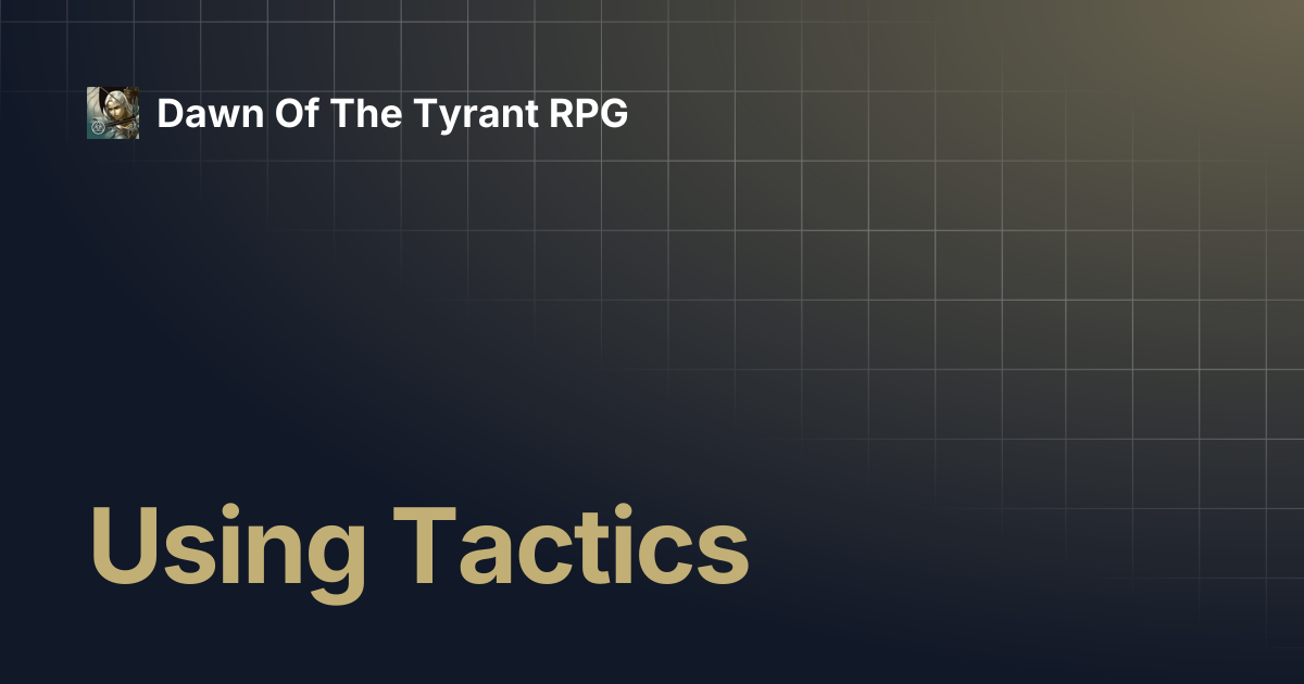 Using Tactics | Dawn Of The Tyrant RPG